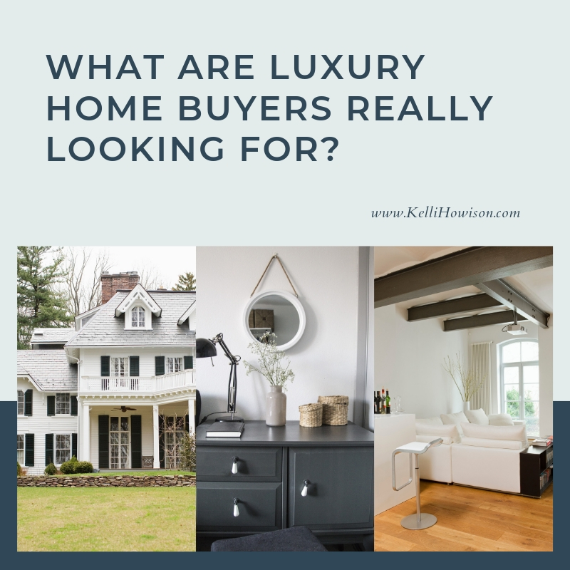 What Luxury Home Buyers are Looking for in Your Home